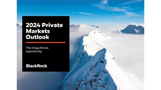 Private Markets Outlook 2024 | Blackrock